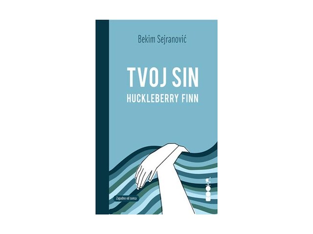 Tvoj sin Huckleberry Finn - Bekim Sejranović