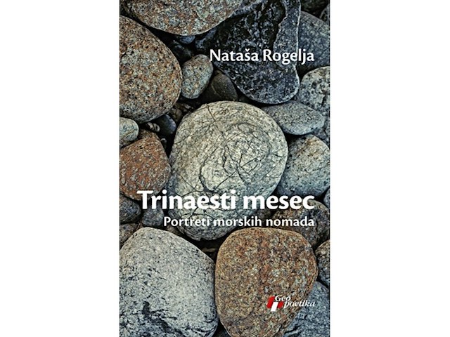 Trinaesti mesec : portreti morskih nomada - Nataša Rogelja