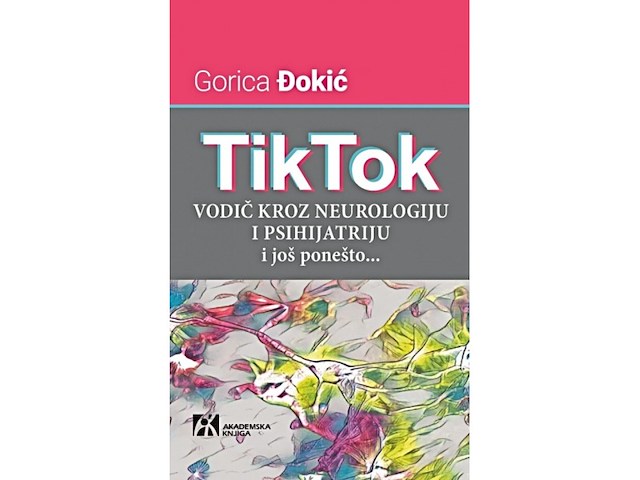 Tiktok vodič kroz neurologiju i psihijatriju i još ponešto - Gorica Đokić