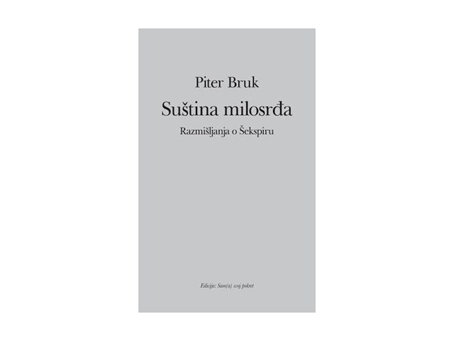 Suština milosrđa : razmišljanja o Šekspiru - Piter Bruk