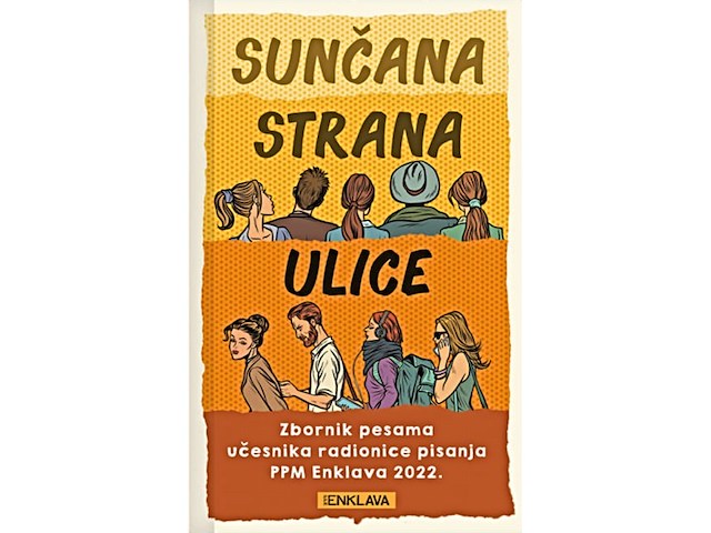 Sunčana strana ulice : zbornik pesama učesnika radionice pisanja PPM Enklav