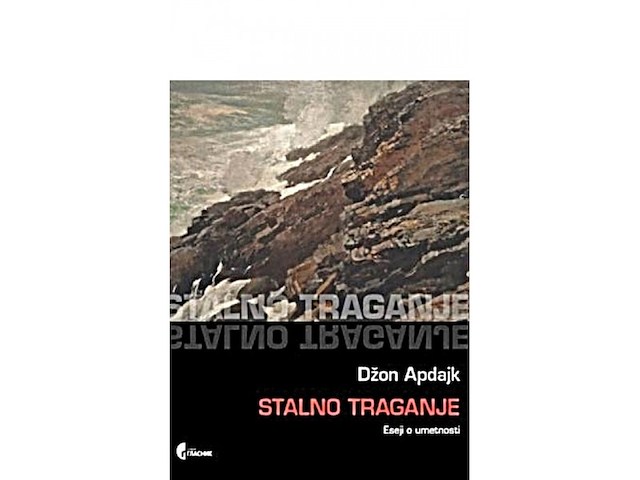 Stalno traganje : eseji o umetnosti - Džon Apdajk