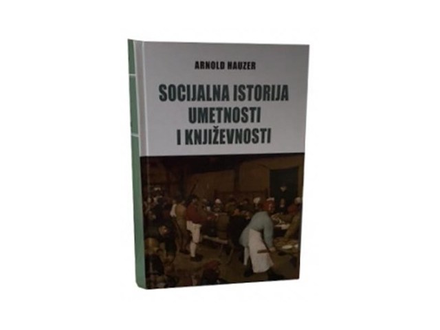 Socijalna istorija umetnosti i književnosti - Arnold Hauzer