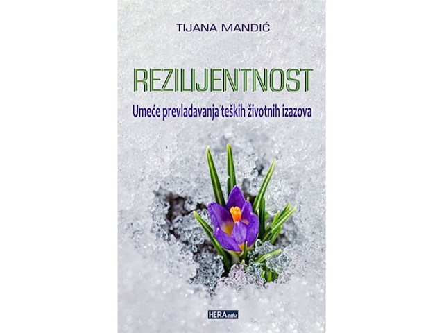 Rezilijentnost : umeće prevladavanja teških životnih izazova - Tijana Mandi