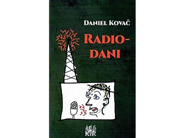 Radio-dani : (prilozi za Lepi ritam srca) - Daniel Kovač