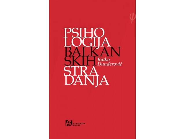 Psihologija balkanskih stradanja - Ratko Dunđerović