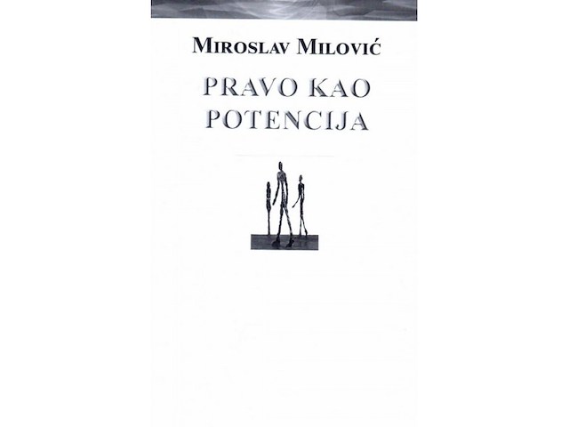 Pravo kao potencija : eseji o filozofiji prava - Miroslav Milović