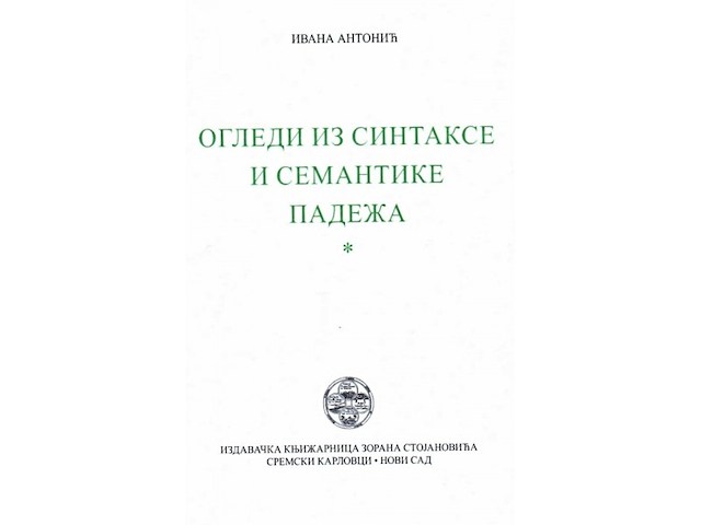 Ogledi iz sintakse i semantike padeža 1-2 - Ivana Antonić