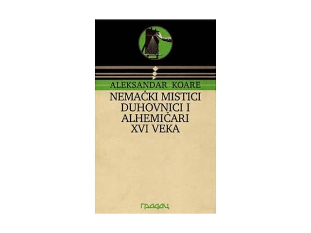 Nemački mistici, duhovnici i alhemičari XVI veka - Aleksandar Koare