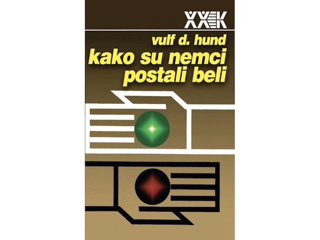 Kako su Nemci postali beli : kratka (zavičajna) istorija rasizma - Vulf D.