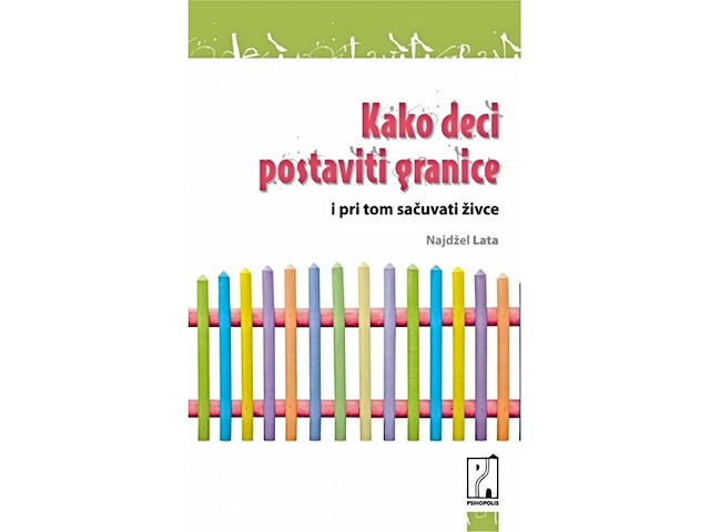 Kako deci postaviti granice i pri tom sačuvati živce - Najdžel Lata