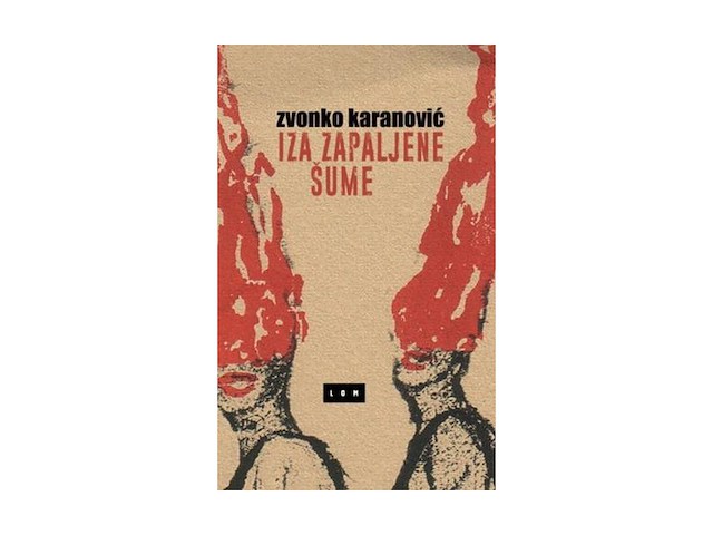 Iza zapaljene šume - Zvonko Karanović