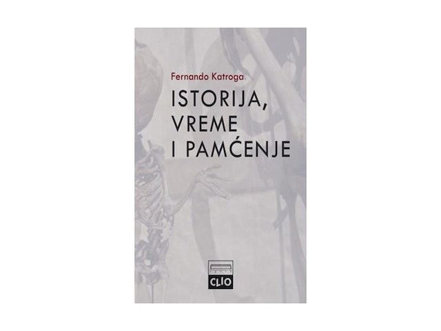 Istorija, vreme i pamćenje - Fernando Katroga