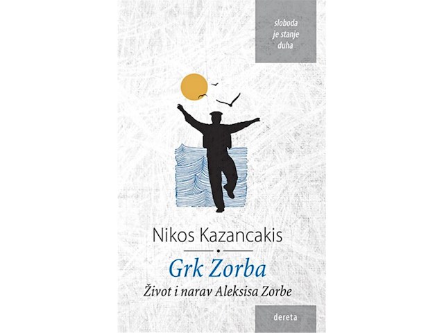 Grk Zorba : život i narav Aleksisa Zorbe - Nikos Kazancakis