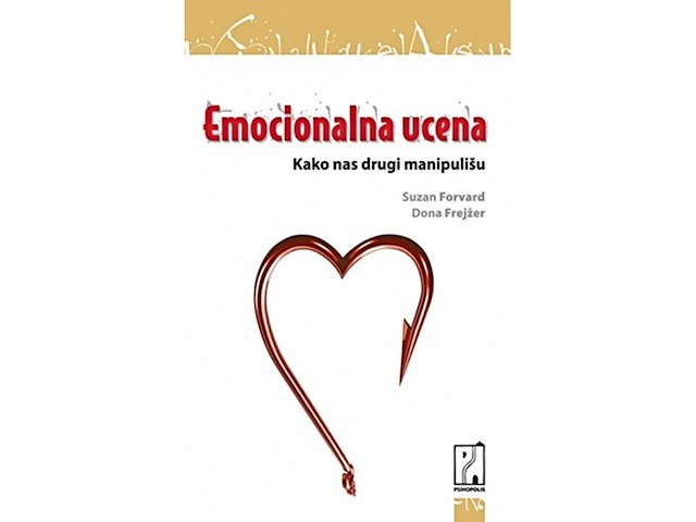 Emocionalna ucena : kako nas drugi manipulišu - Dona Frejžer