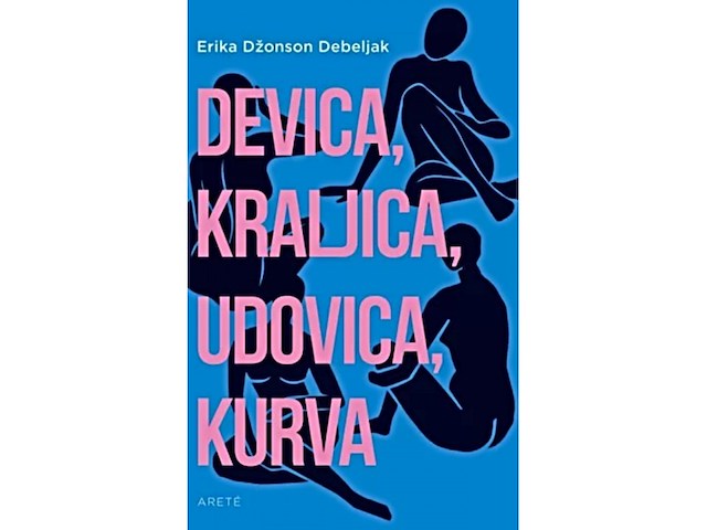 Devica, kraljica, udovica, kurva - Erika Džonson Debeljak