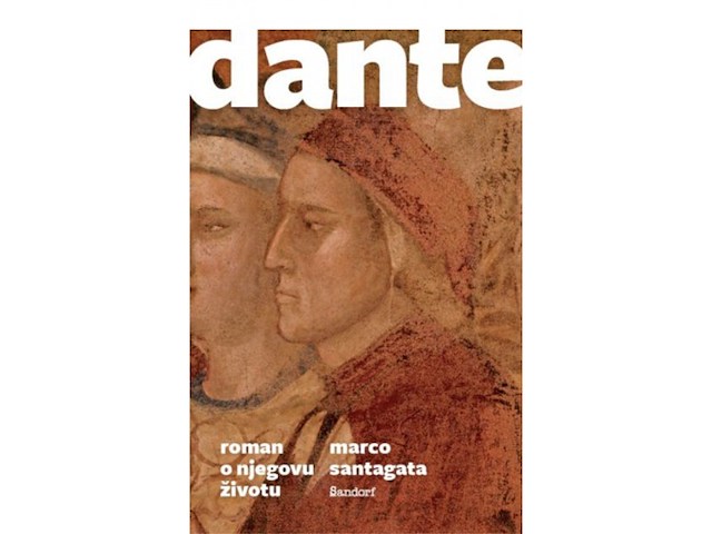 Dante: roman o njegovu životu - Marco Santagata