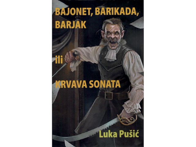 Bajonet, barikada, barjak ili krvava sonata - Luka Pušić