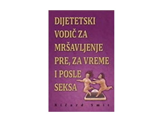 DIJETETSKI VODIČ ZA MRŠAVLJENJE PRE ZA VREME I POSLE SEKSA  - Ričard Smit