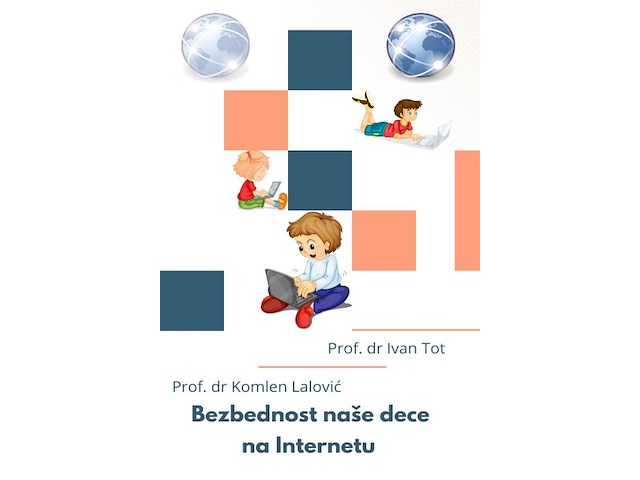 BEZBEDNOST NAŠE DECE NA INTERNETU  - Prof. Dr Komlen Lalović, Prof.Dr Ivan