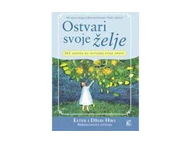 OSTVARI SVOJE ŽELJE  - Džeri Hiks, Ester Hiks