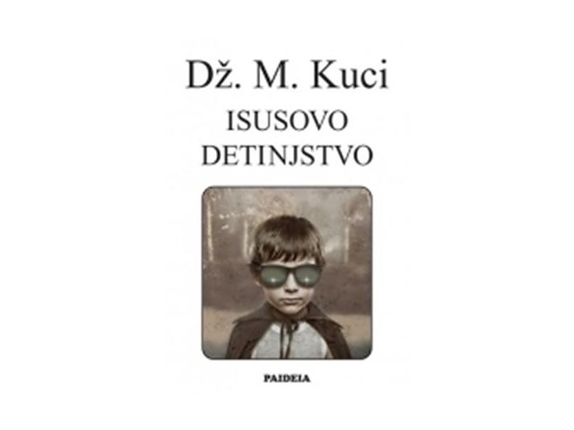 ISUSOVO DETINJSTVO  - Dž. M. Kuci