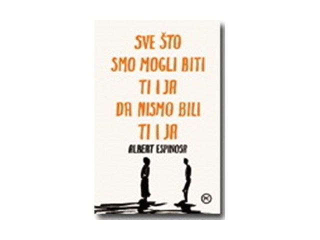 SVE ŠTO SMO MOGLI BITI TI I JA DA NISMO BILI TI I JA  - Albert Espinoza