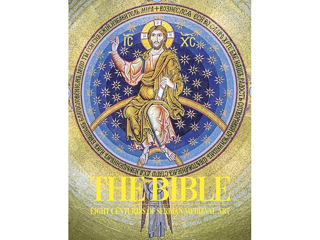 THE BIBLE: EIGHT CENTURIES OF SERBIAN MEDIEVAL ART  - Urednici Episkop Reme