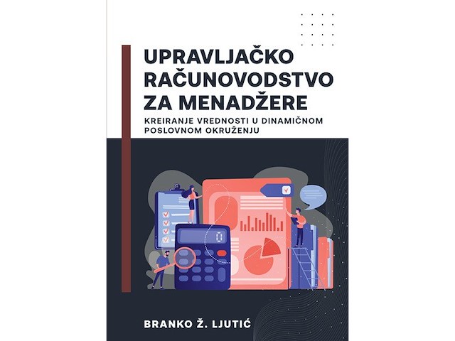 UPRAVLJAČKO RAČUNOVODSTVO ZA MENADŽERE  - Branko Ž. Ljutić