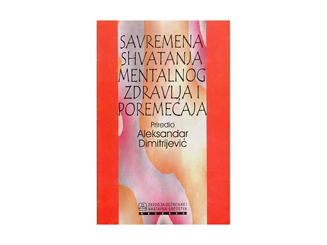 SAVREMENA SHVATANJA MENTALNOG ZDRAVLJA I POREMEĆAJA  - Aleksandar Dimitrije