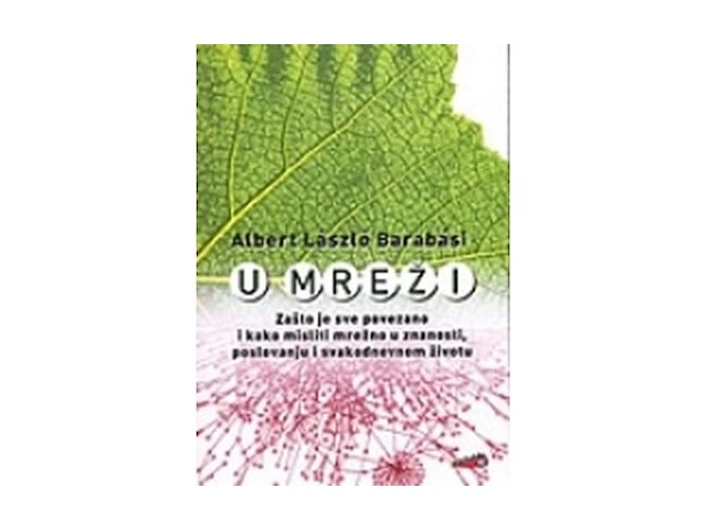 U MREŽI Zašto je sve povezano  - Albert-Laszlo Barabasi