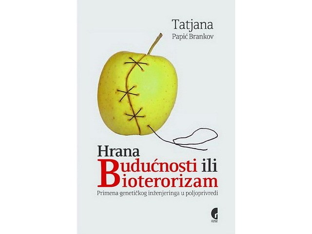 HRANA BUDUĆNOSTI ILI BIOTERORIZAM  - Tatjana P. Brankov