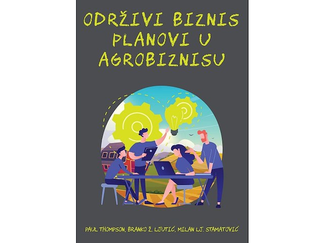 ODRŽIVI BIZNIS PLANOVI U AGROBIZNISU  - P. Tompson, Branko Ž. Ljutić, Milan