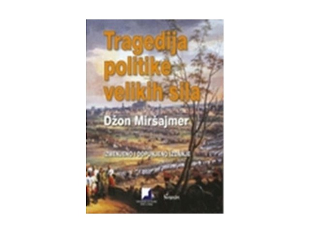 TRAGEDIJA POLITIKE VELIKIH SILA  - Džon Miršajmer