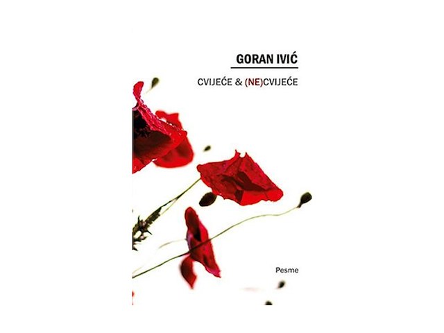 CVIJEĆE &; (NE)CVIJEĆE  - Goran Ivić