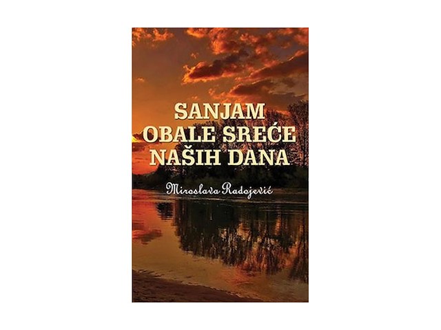 SANJAM OBALE SREĆE NAŠIH DANA  - Miroslava Radojević