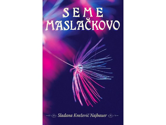 SEME MASLAČKOVO  - Slađana Knežević Najbauer