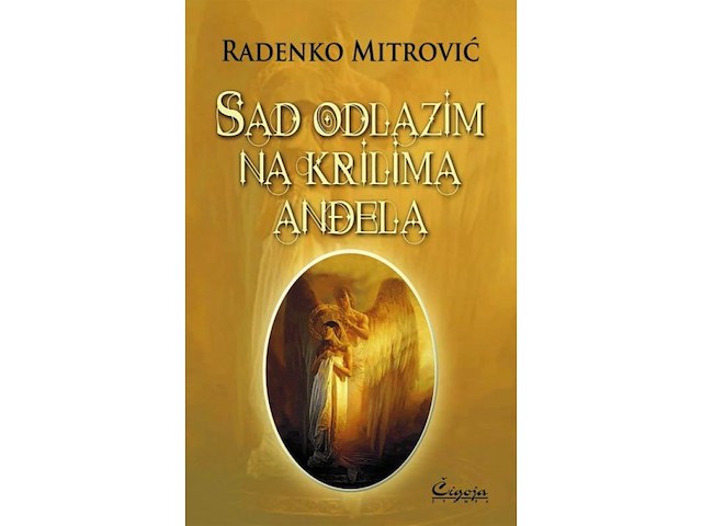 SAD ODLAZIM NA KRILIMA ANĐELA  - Radenko Mitrović