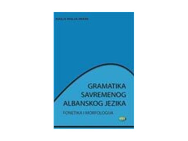 GRAMATIKA SAVREMENOG ALBANSKOG JEZIKA  - Nailje Malja-Imami