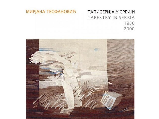 TAPISERIJA U SRBIJI 1950-2000 Tapestry in Serbia 1950-2000  - Mirjana Teofa