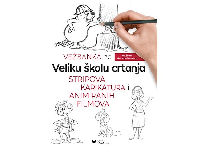 VEŽBANKA ZA VELIKU ŠKOLU CRTANJA STRIPOVA, KARIKATURA I ANIMIRANIH FILMOVA