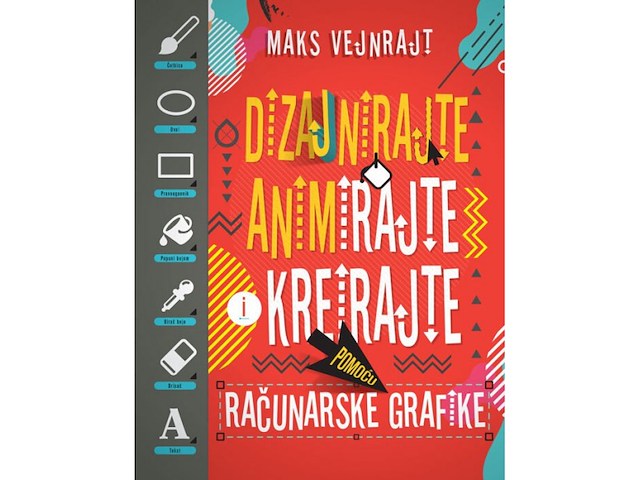 DIZAJNIRAJTE ANIMIRAJTE I KREIRAJTE POMOĆU RAČUNARSKE GRAFIKE  - Maks Vejnr