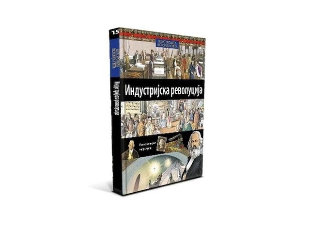 ILUSTROVANA ISTORIJA SVETA INDUSTRIJSKA REVOLUCIJA XV KNJIGA  - Nil Moris