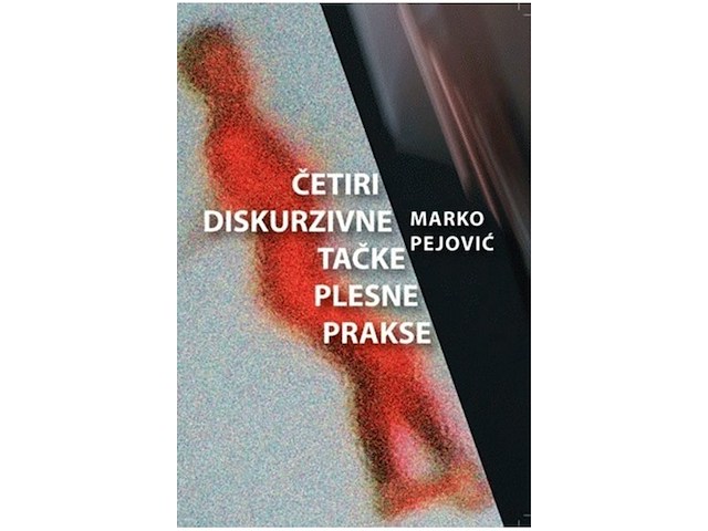 ČETIRI DISKURZIVNE TAČKE PLESNE PRAKSE  - Marko Pejović