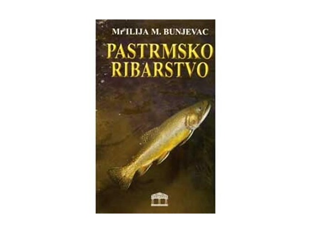 PASTRMSKO  RIBARSTVO  - Mr Ilija M. Bunjevac