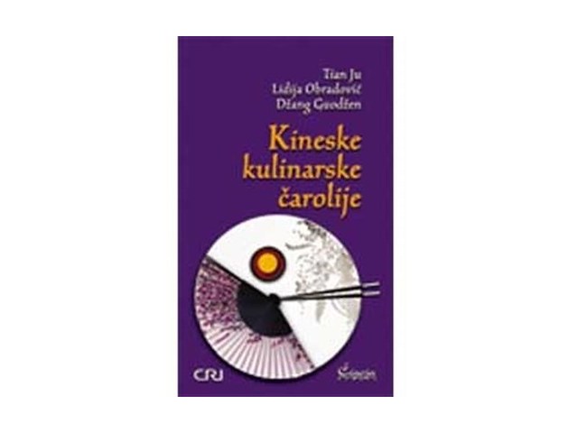 KINESKE KULINARSKE ČAROLIJE  - Tijan Ju, Lidija Obradović, Džang Guodžen