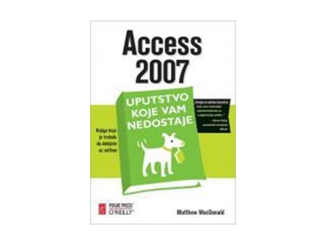 ACCESS 2007 UPUTSTVO KOJE VAM NEDOSTAJE  - Metju Makdonald