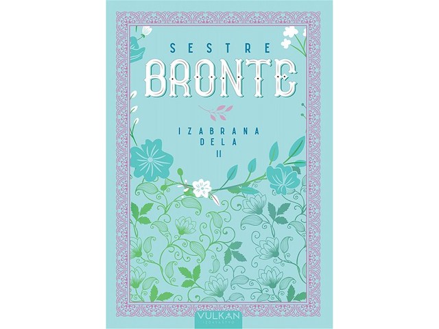 SESTRE BRONTE Izabrana dela II  - Emili, Šarlot I En Bronte