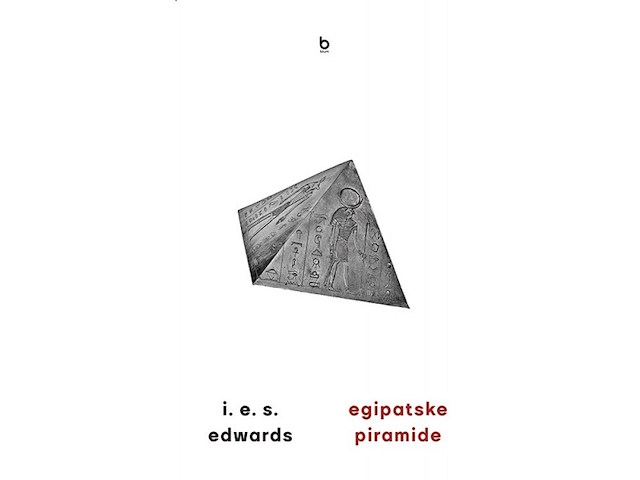 EGIPATSKE PIRAMIDE  - Dr I. E. S. Edwards