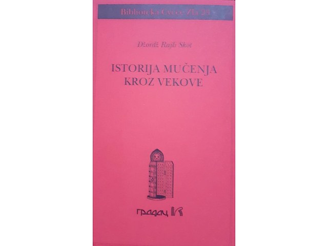 ISTORIJA MUČENJA KROZ VEKOVE  - Džordž Rajli Skot
